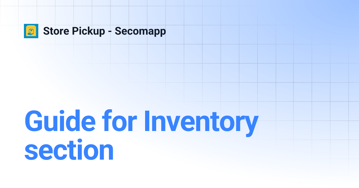 Guide for Inventory section | Store Pickup - Secomapp